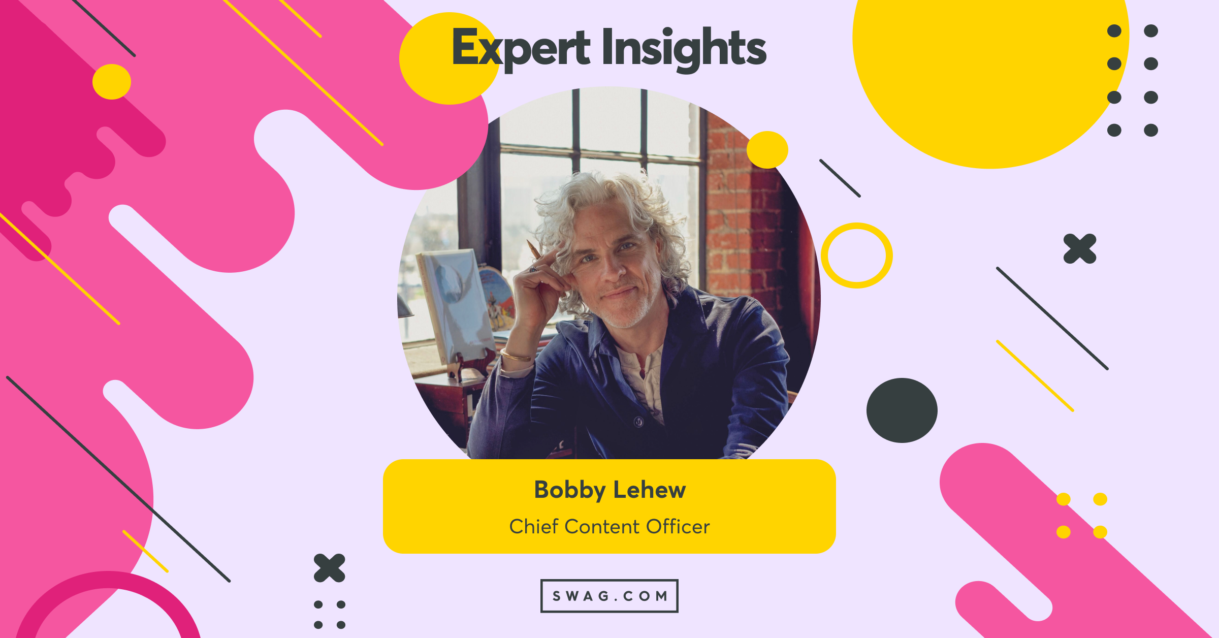 Expert Insights: Bobby Lehew - Swag.com